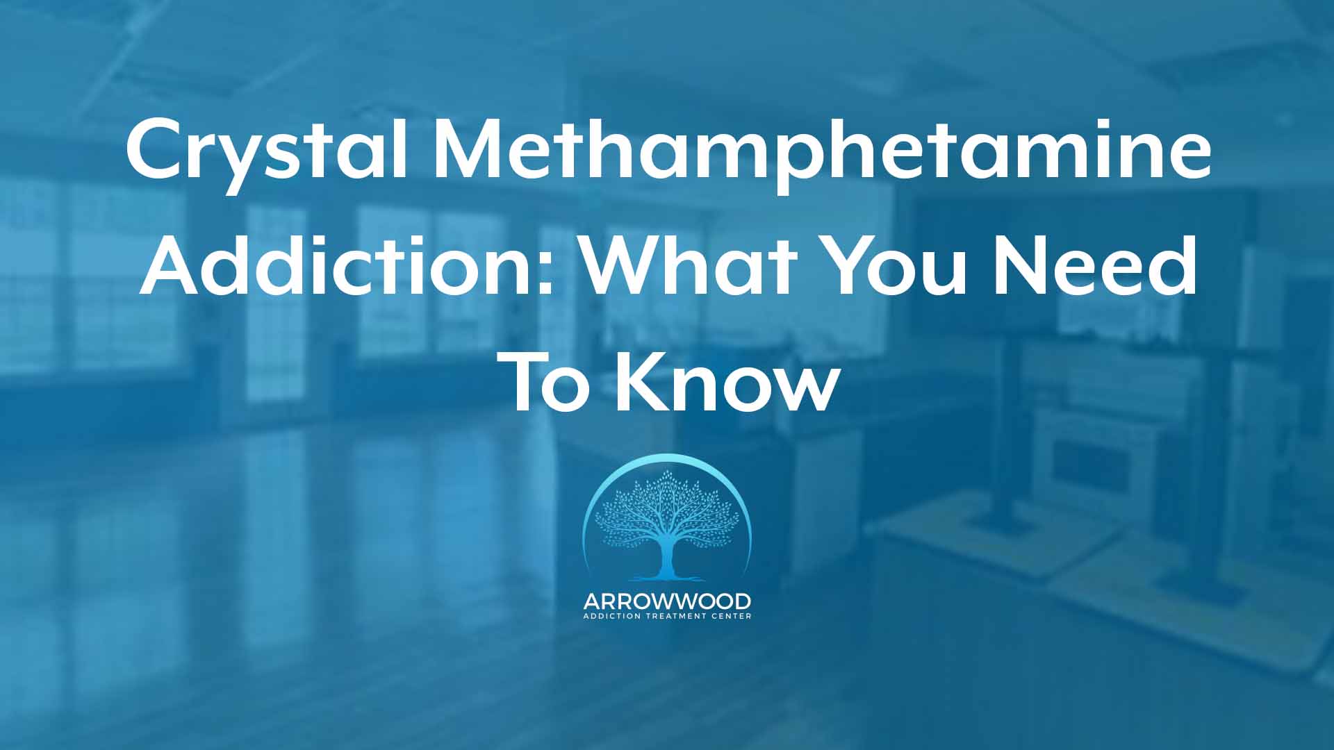 Crystal Meth Addiction: What You Need to Know | Arrowwood