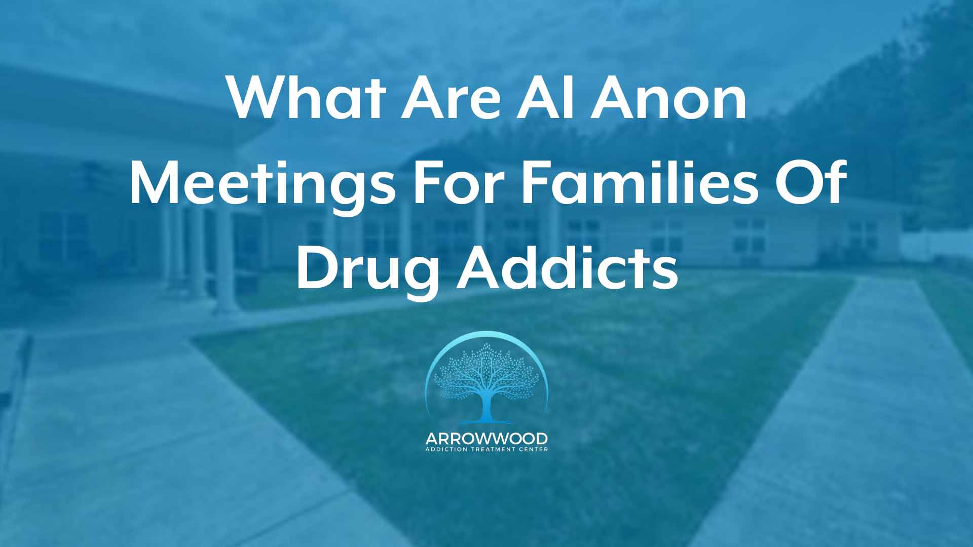 Al-Anon Meetings for Families of Addicts | Arrowwood