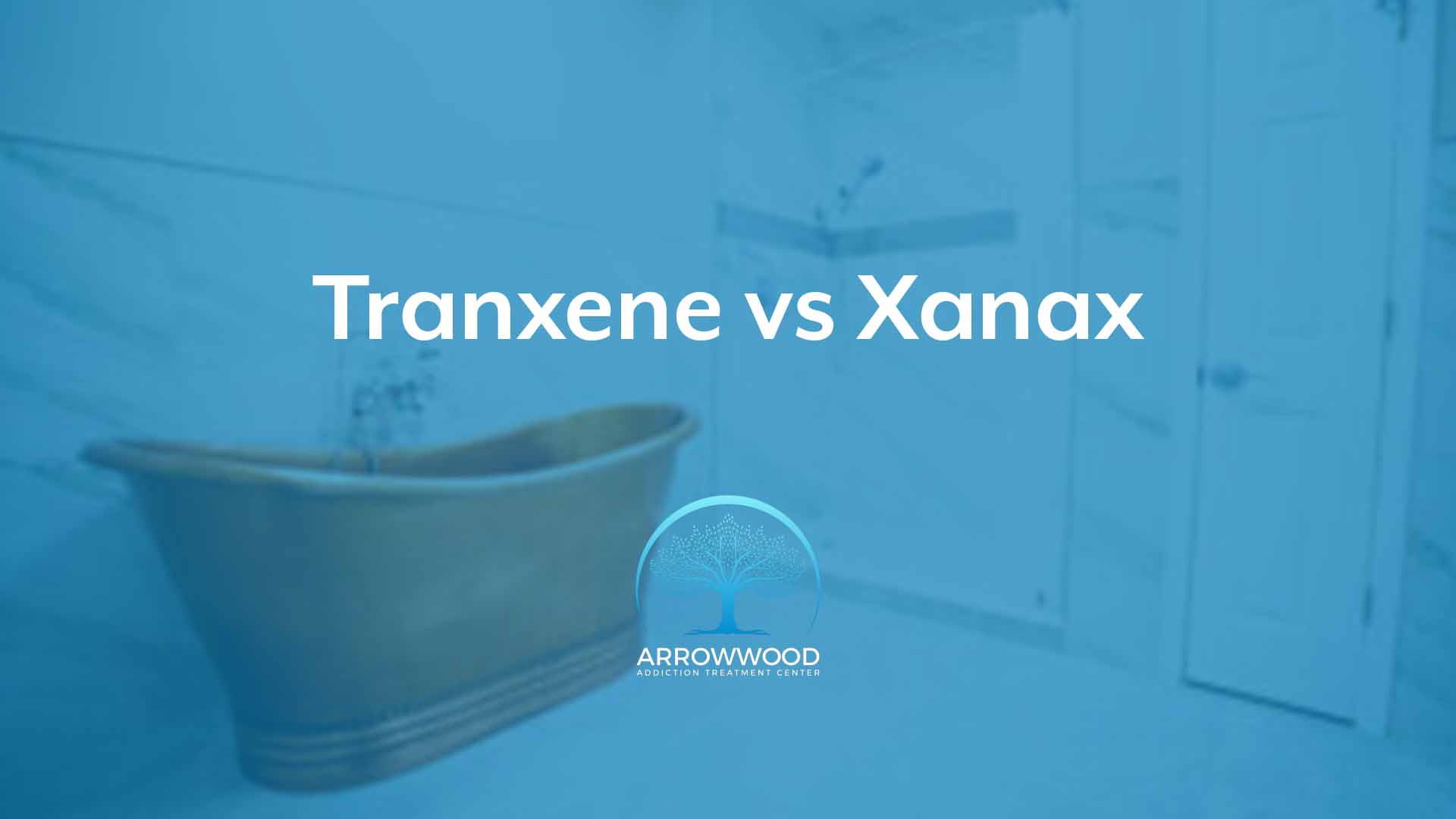 Comparing Tranxene vs Xanax for Addiction Treatment | Arrowwood